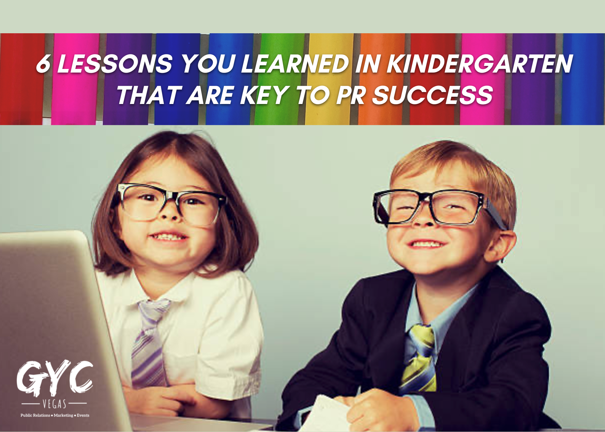 6 Lessons You Learned in Kindergarten That Are Key to PR Success - GYC ...