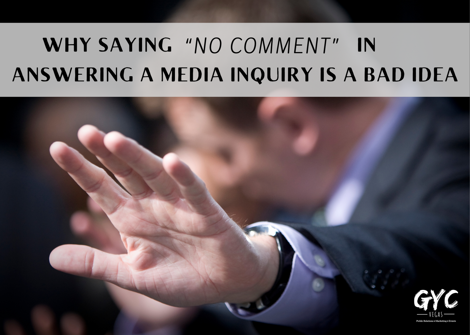 Why Saying “No Comment” is a Bad Idea - GYC Vegas